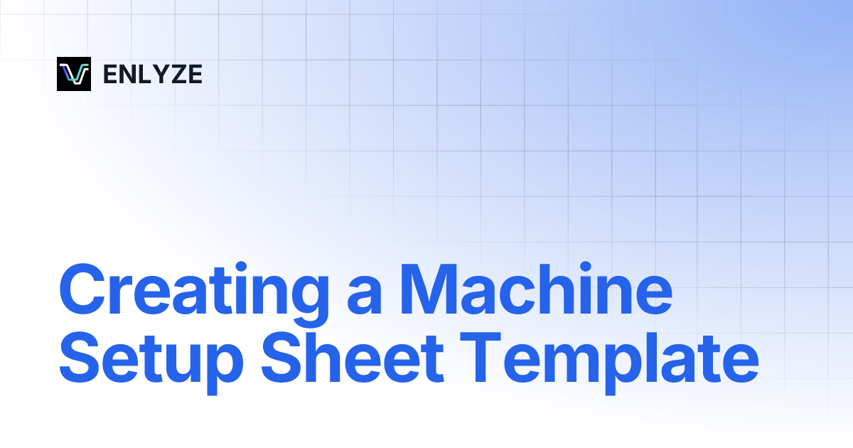 Creating a Machine Setup Sheet Template | ENLYZE