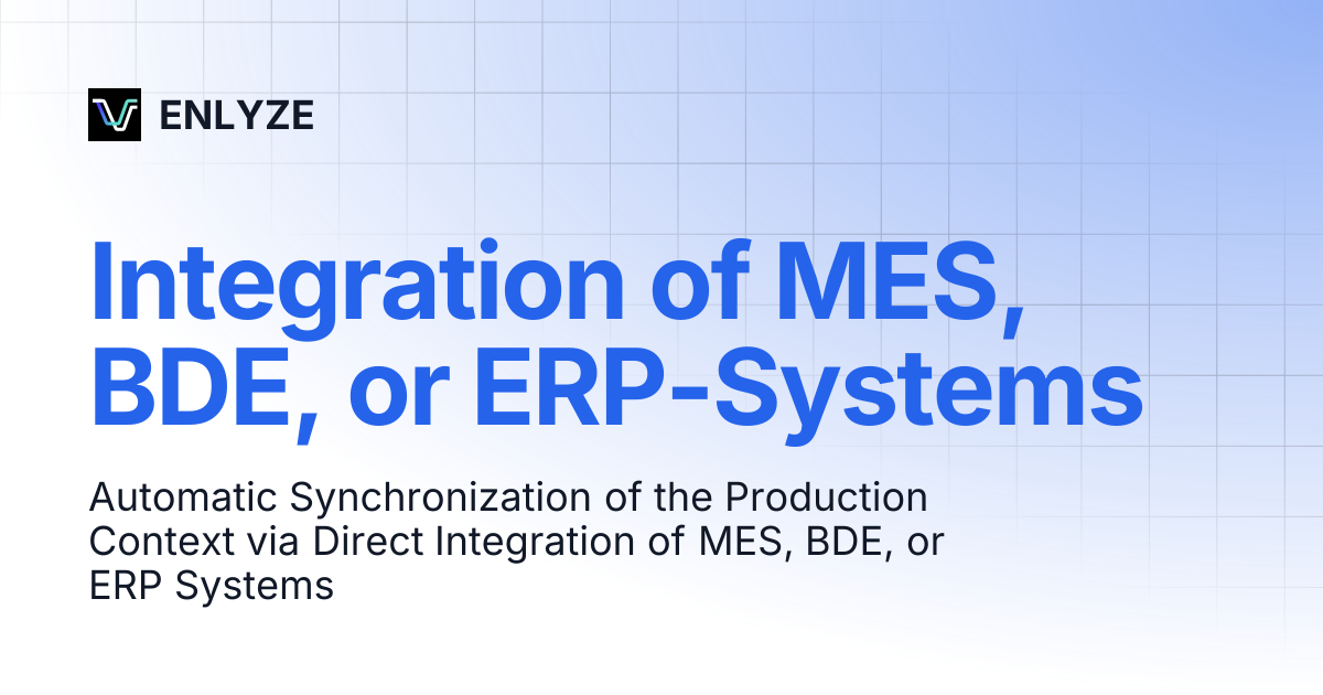 Integration of MES, BDE, or ERP-Systems | ENLYZE