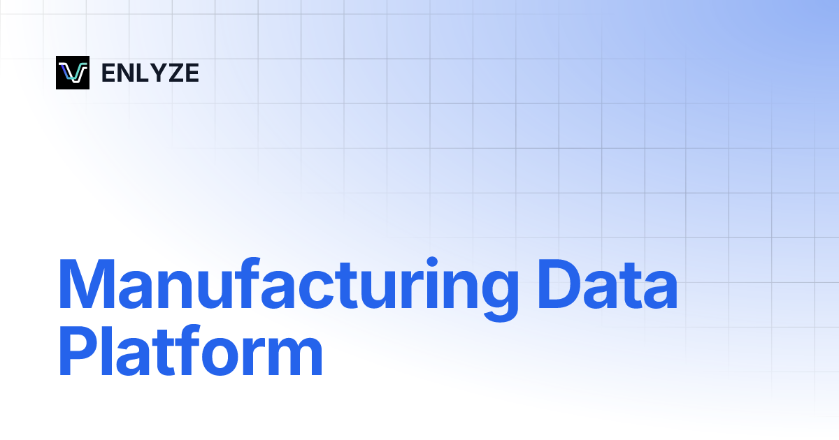 Manufacturing Data Platform | ENLYZE