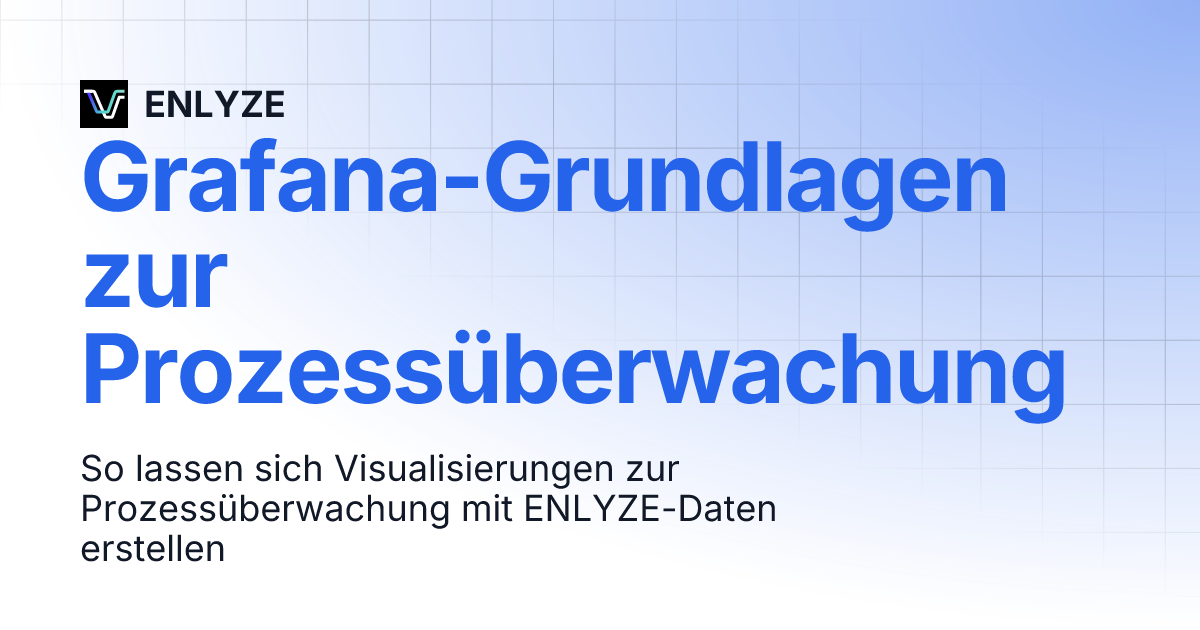 Grafana-Grundlagen zur Prozessüberwachung | ENLYZE