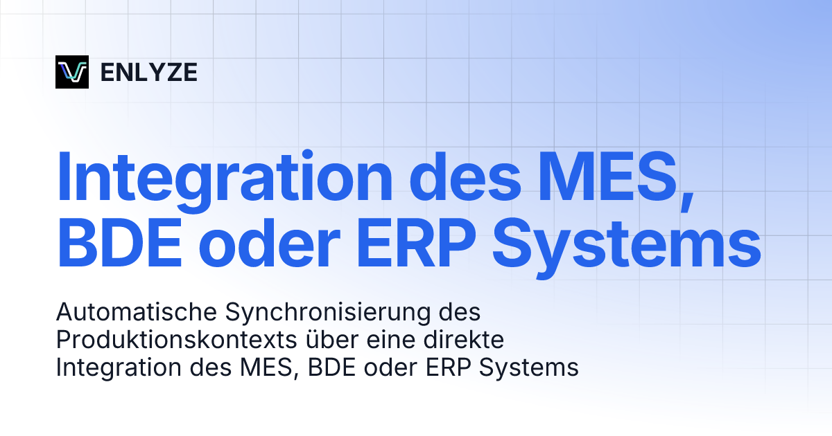 Integration des MES, BDE oder ERP Systems | ENLYZE